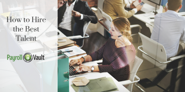 How to Hire the Best Talent | Payroll Vault